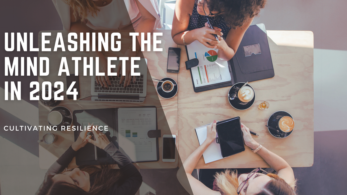 Unleashing The Mind Athlete In 2024: Cultivating Resilience, Mental He ...